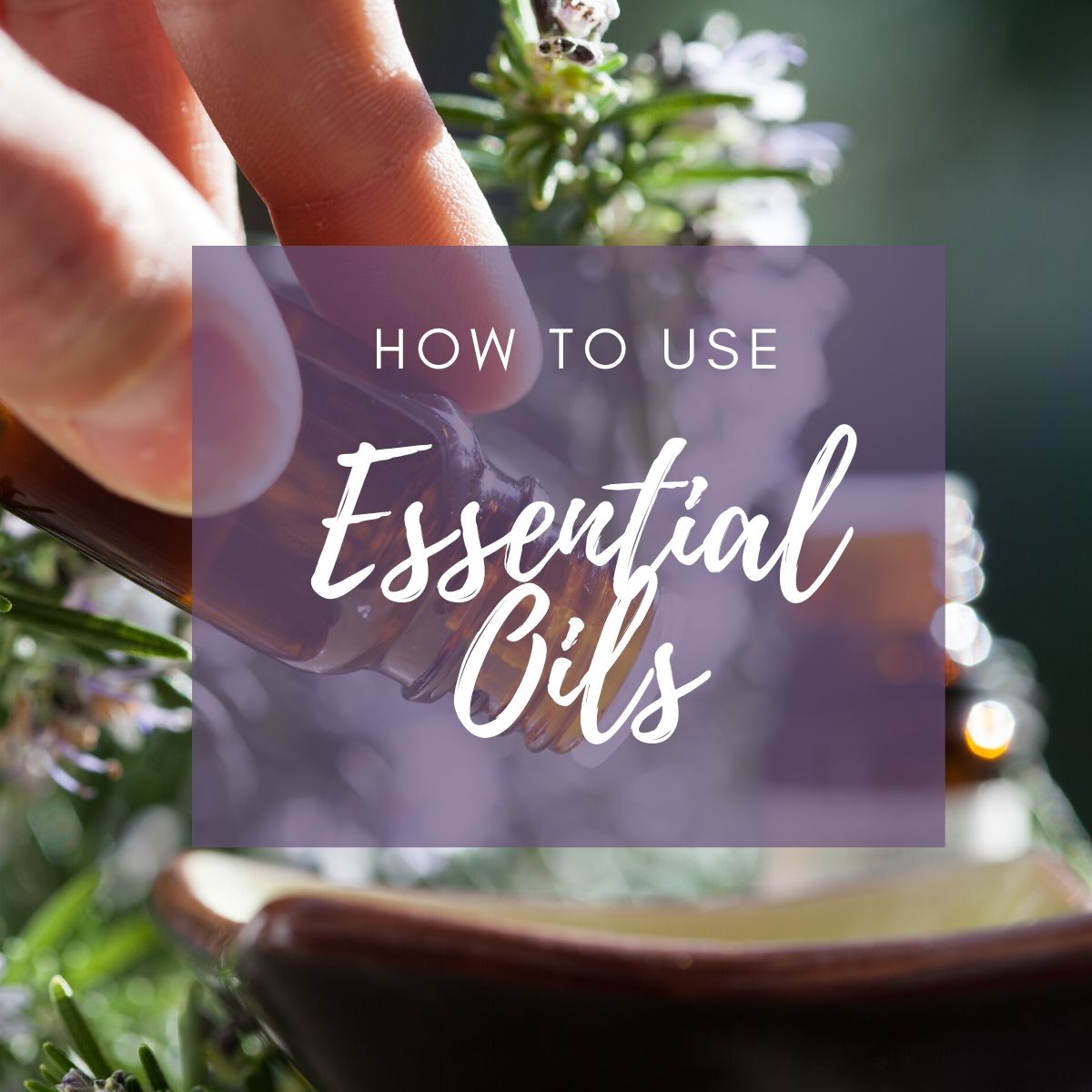 How to use essential oils - lavenderandoil.com